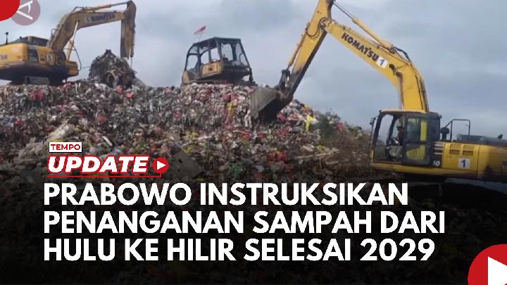 Prabowo Instruksikan Penanganan Sampah dari Hulu ke Hilir Selesai 2029 | tempo.co