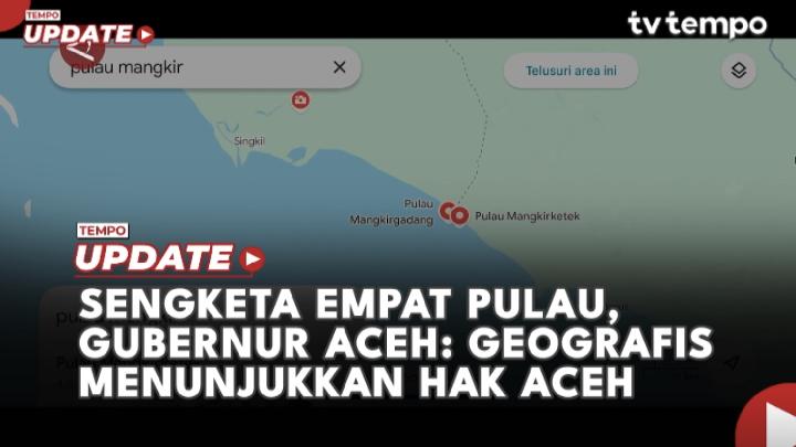 Sengketa 4 Pulau Aceh Ditetapkan ke Sumut: Potensi SDA Migas Disorot | tempo.co