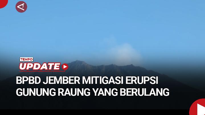 BPBD Jember Mitigasi Erupsi Gunung Raung yang Berulang | tempo.co