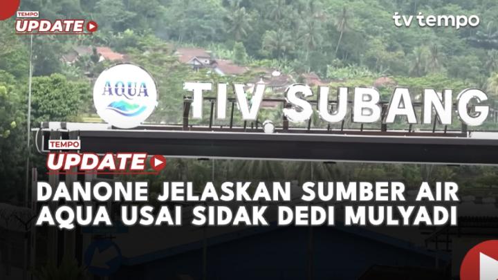 Danone Jelaskan soal Sumber Air Aqua usai Sidak Dedi Mulyadi | tempo.co
