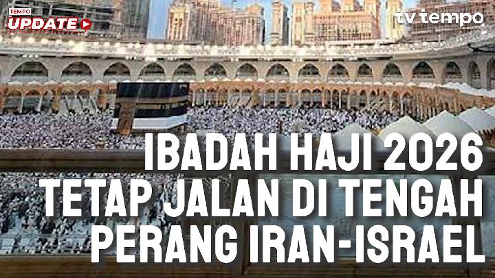 Ibadah Haji 2026 Tetap Jalan di Tengah Perang Iran-Israel | tempo.co